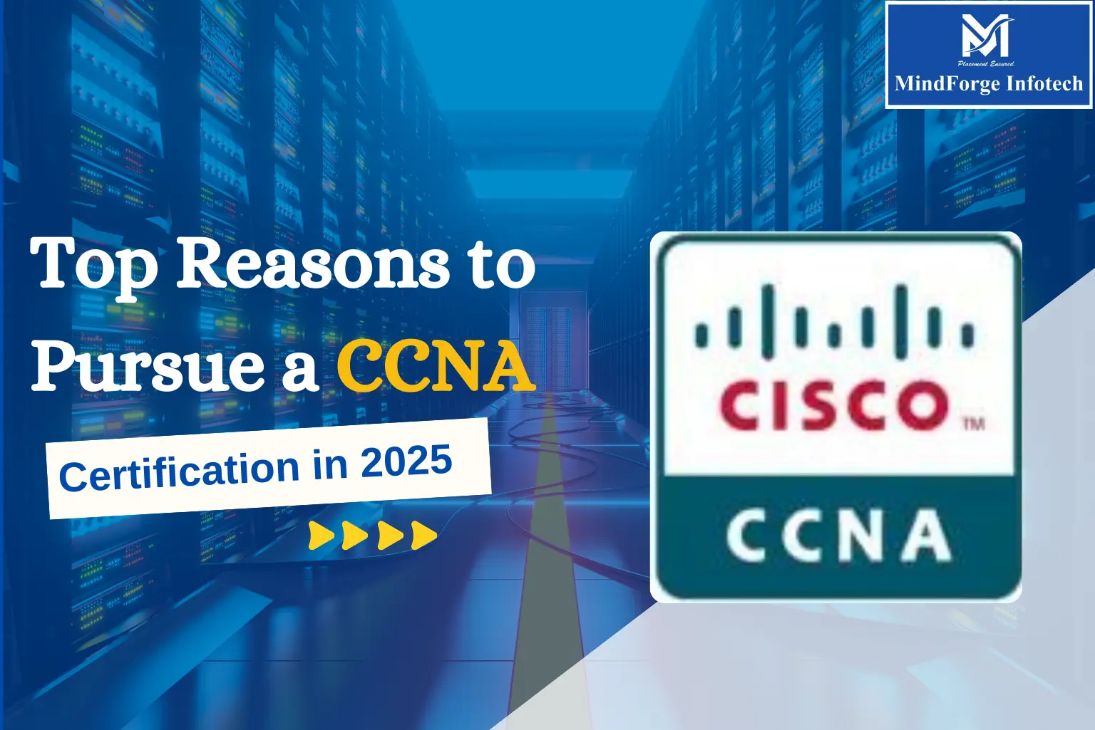Top Reasons to Pursue a CCNA Certification in 2025 - MindForge Infotech
